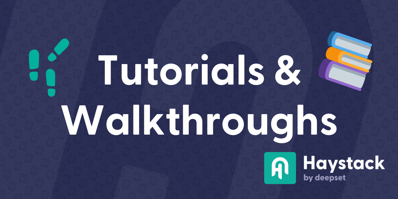 Tutorials & Walkthroughs | Haystack Tutorials & Walkthroughs | Haystack